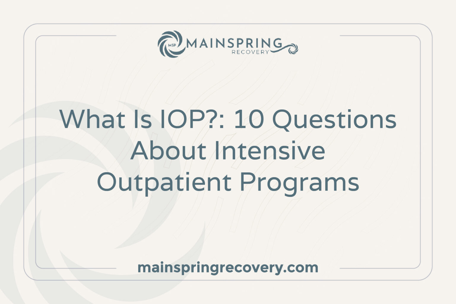 What Is IOP?: 10 Questions About Intensive Outpatient Programs - Main ...